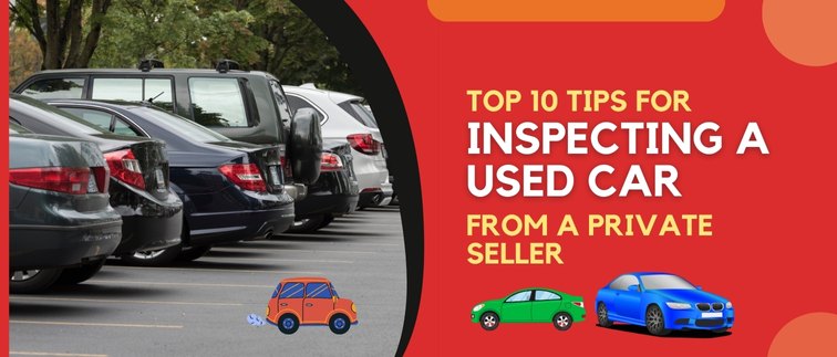 Top 10 Tips for Inspecting a Used Car from a Private Seller