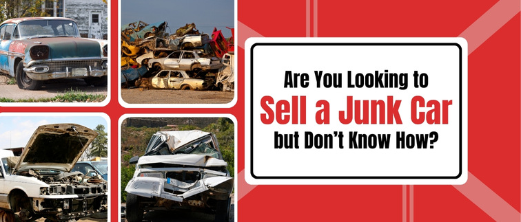 Are You Looking to Sell a Junk Car but Don’t Know How?