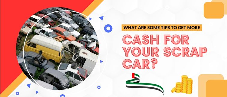 What Are Some Tips to Get More Cash for Your Scrap Car?